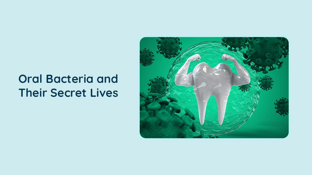 What are Oral Bacteria and Their Secret Lives
