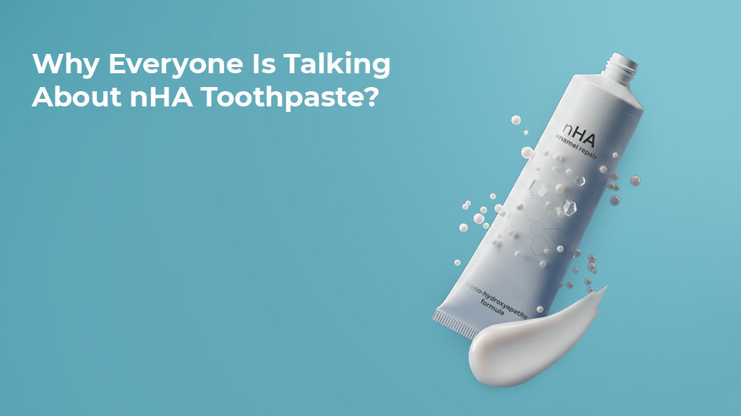 Why Everyone Is Talking About nHA Toothpaste? – ORACURA