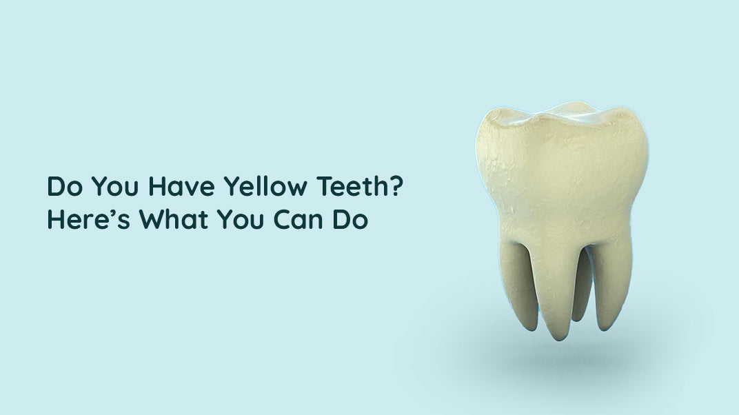 Reasons For Yellow Teeth And How To Prevent Them | ORACURA